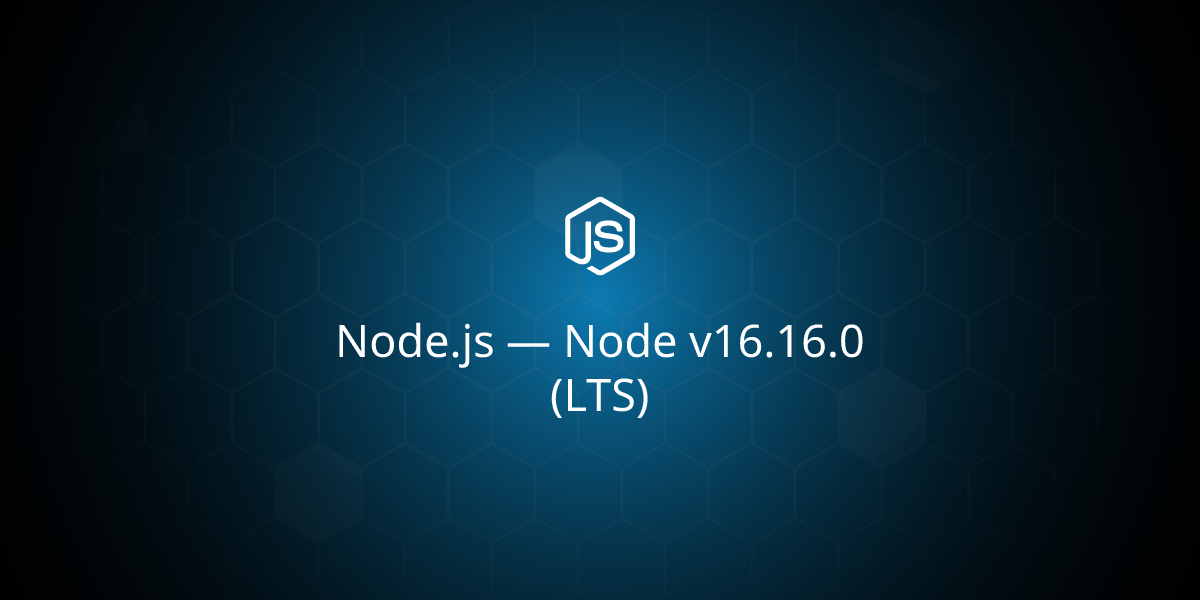 Node.js — Node v16.16.0 (LTS)